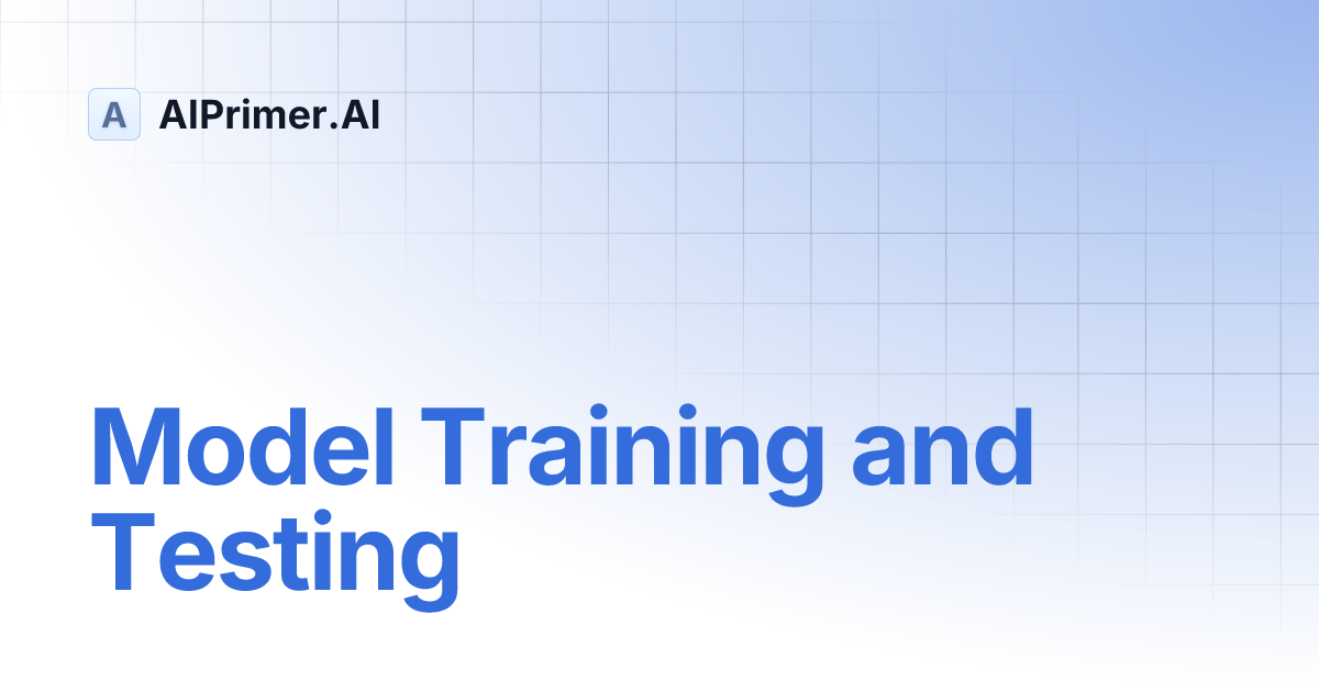 Model Training and Testing | AIPrimer.AI