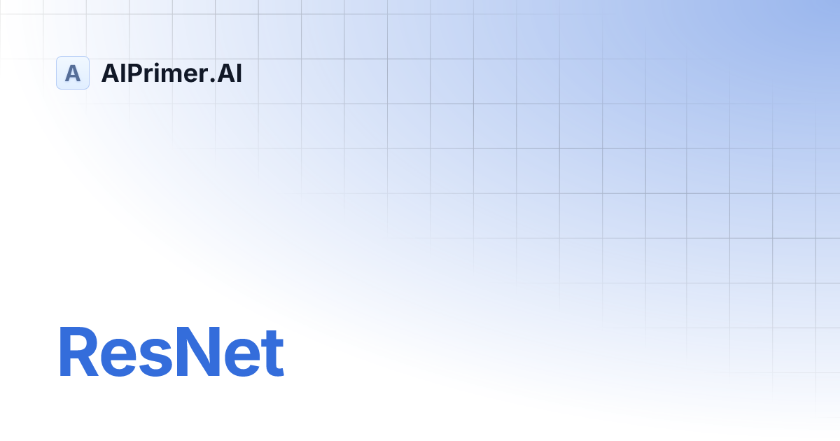 ResNet | AIPrimer.AI