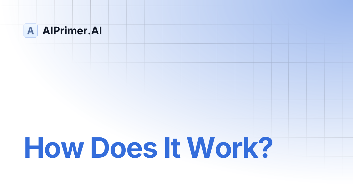 How Does It Work? | AIPrimer.AI