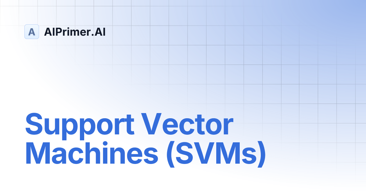 Support Vector Machines (SVMs) | AIPrimer.AI