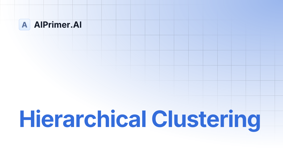 Hierarchical Clustering | AIPrimer.AI