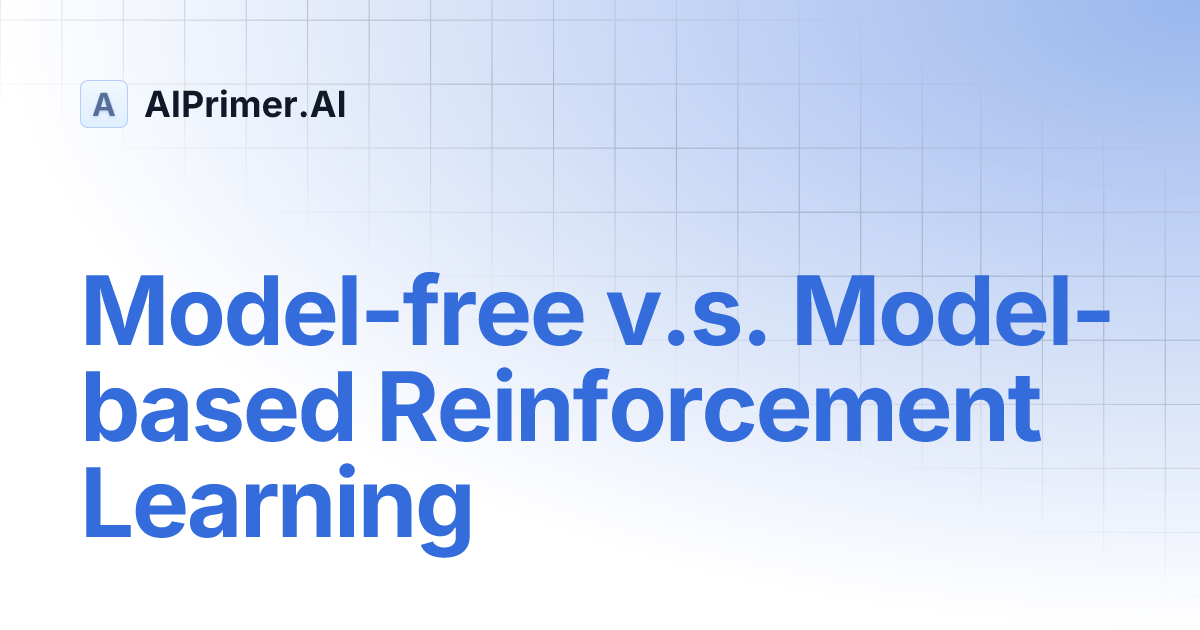Model-free v.s. Model-based Reinforcement Learning | AIPrimer.AI