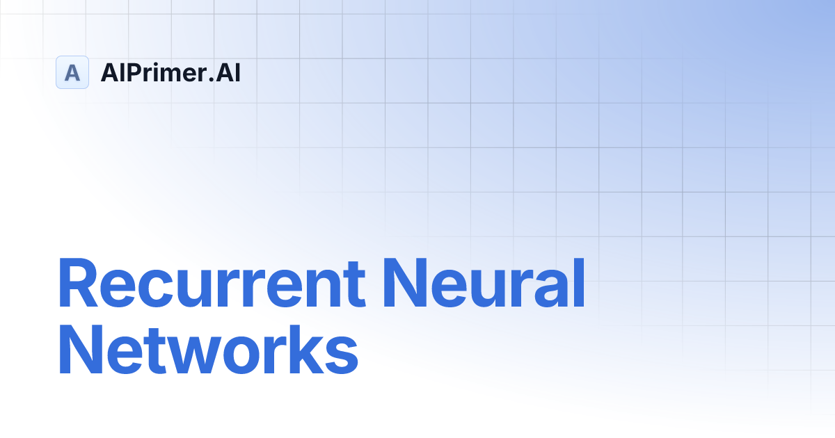 Recurrent Neural Networks | AIPrimer.AI