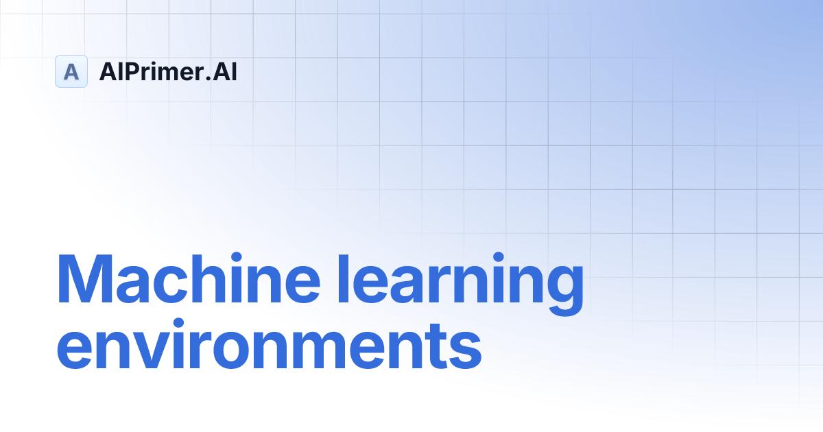 Machine learning environments | AIPrimer.AI