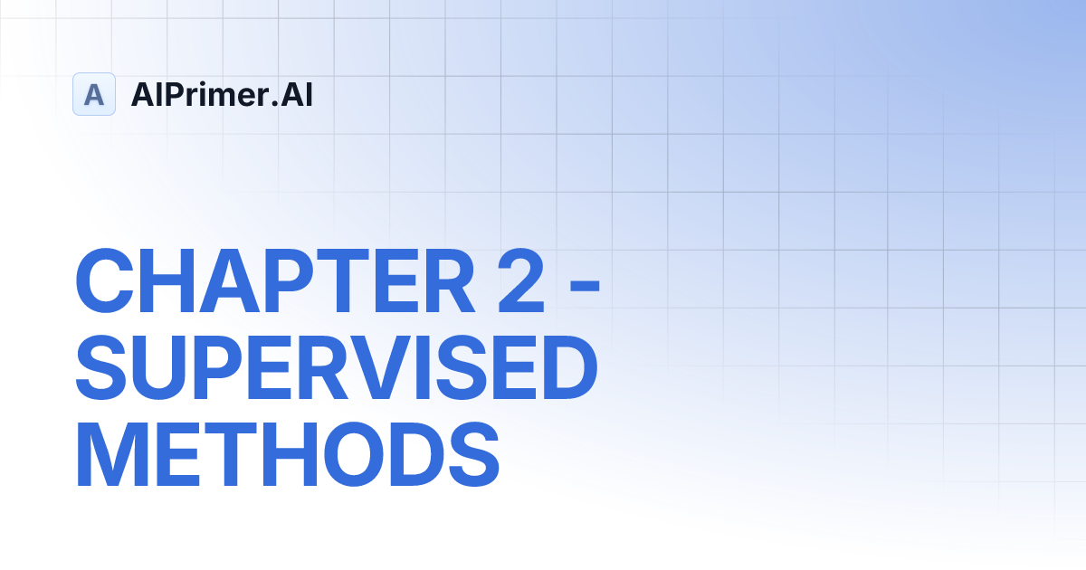 CHAPTER 2 - SUPERVISED METHODS | AIPrimer.AI