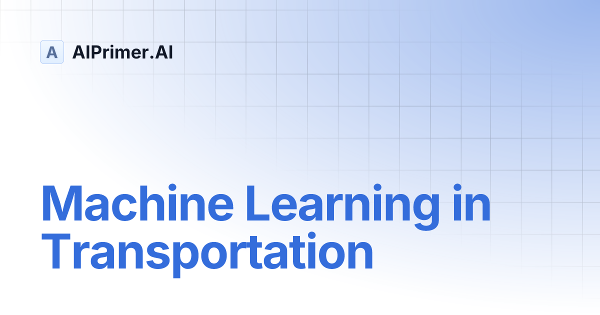Machine Learning in Transportation | AIPrimer.AI