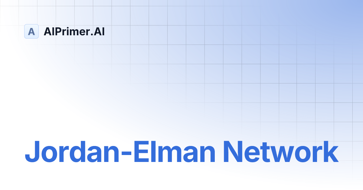 Jordan-Elman Network | AIPrimer.AI