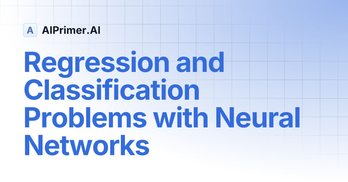 Regression and Classification Problems with Neural Networks | AIPrimer.AI