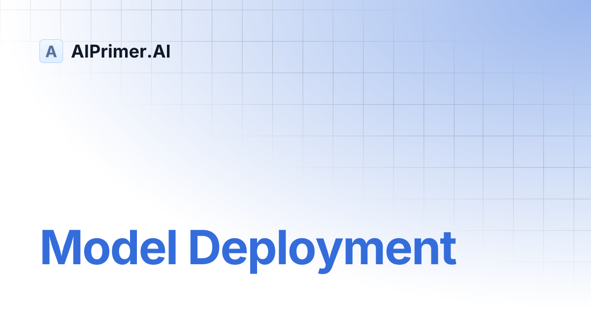 Model Deployment | AIPrimer.AI